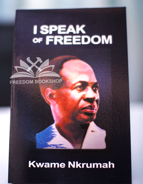 I SPEAK OF FREEDOM BY KWAME NKRUMAH - Freedom Bookshop